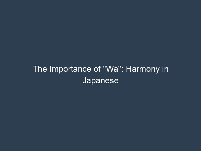 The Importance of "Wa": Harmony in Japanese Business Culture - My Blog